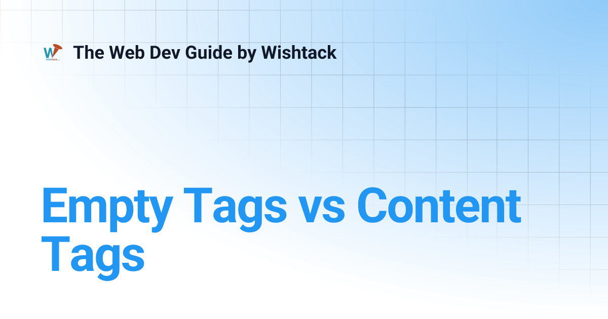 Empty Tags vs Content Tags | The Web Dev Guide by Wishtack