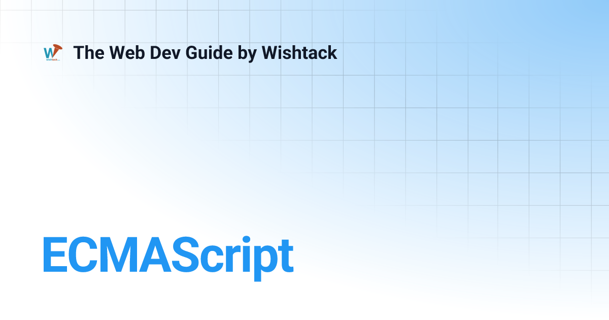 ECMAScript | The Web Dev Guide by Wishtack