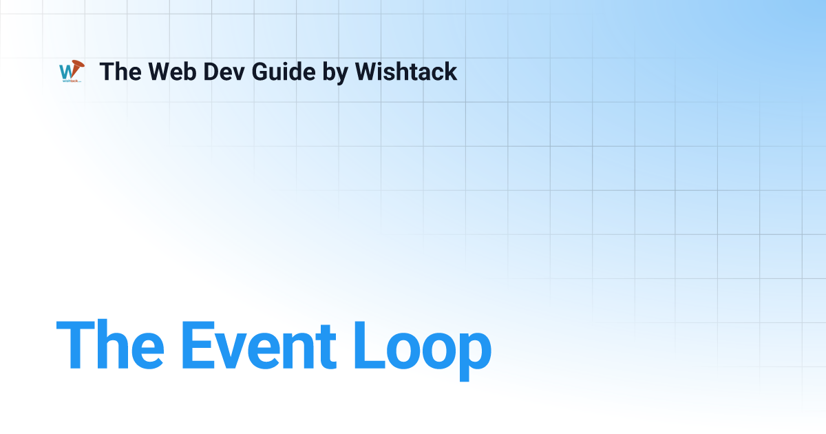 The Event Loop | The Web Dev Guide by Wishtack