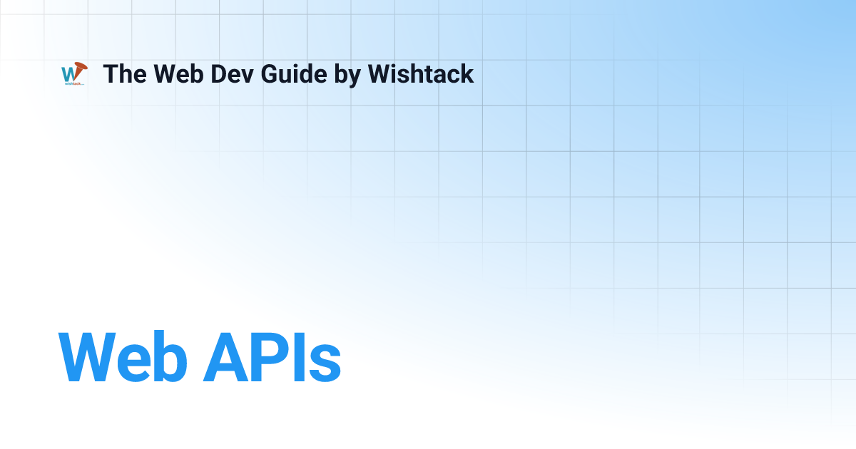 Web APIs | The Web Dev Guide by Wishtack